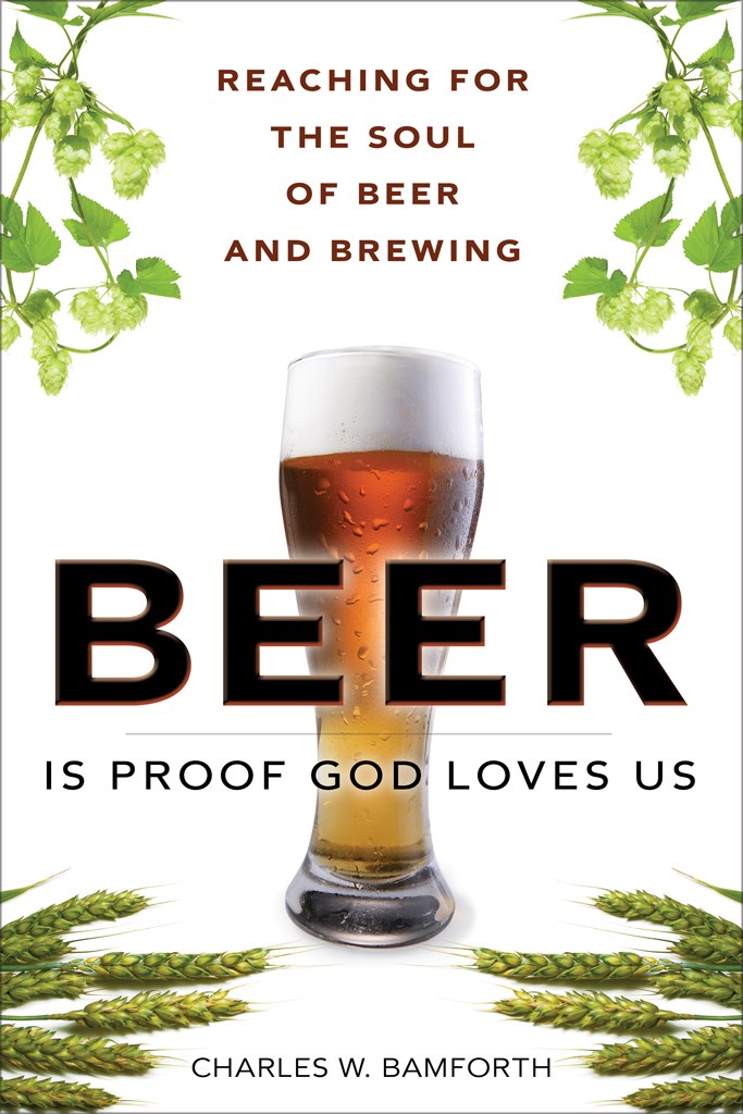 Beer Is Proof God Loves Us: Reaching for the Soul of Beer and Brewing ...