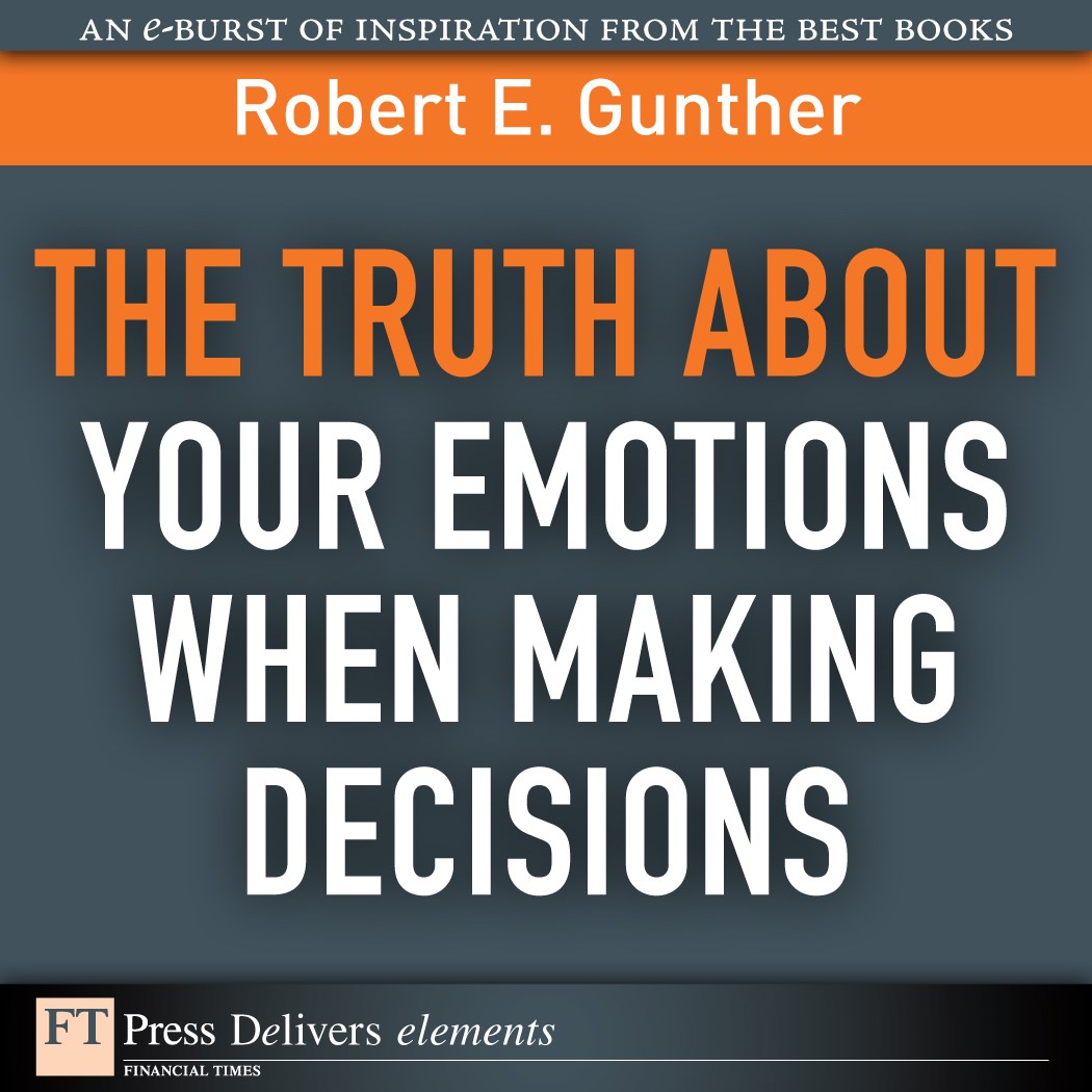 Truth About Your Emotions When Making Decisions, The | InformIT