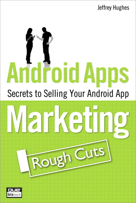 Android Apps Marketing: Secrets to Selling Your Android App, Rough Cuts | InformIT