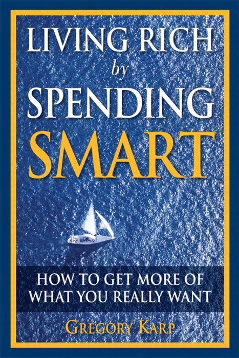 Living Rich by Spending Smart: How to Get More of What You Really Want ...