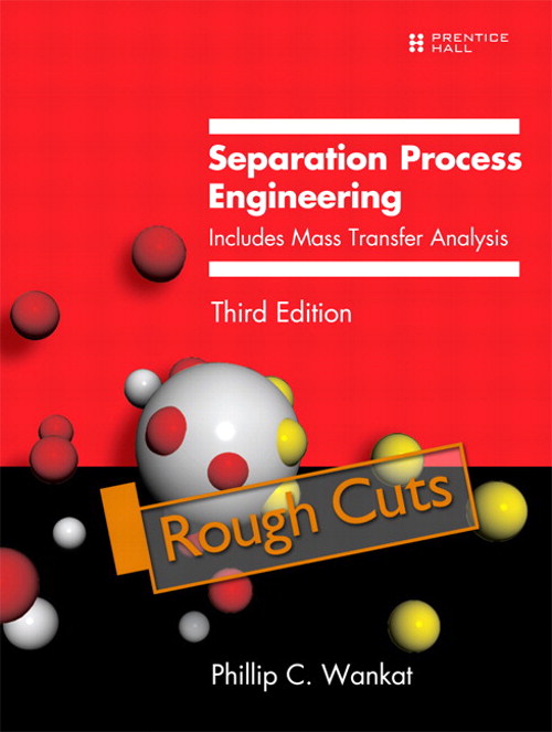 Separation Process Engineering: Includes Mass Transfer Analysis, Rough Cuts, 3rd Edition | InformIT