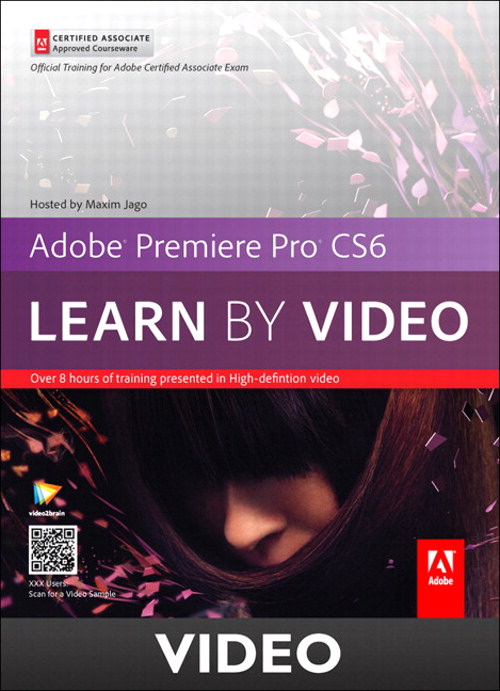 Adobe Premiere Pro CS6: Learn by Video: Core Training in Video Communication | InformIT