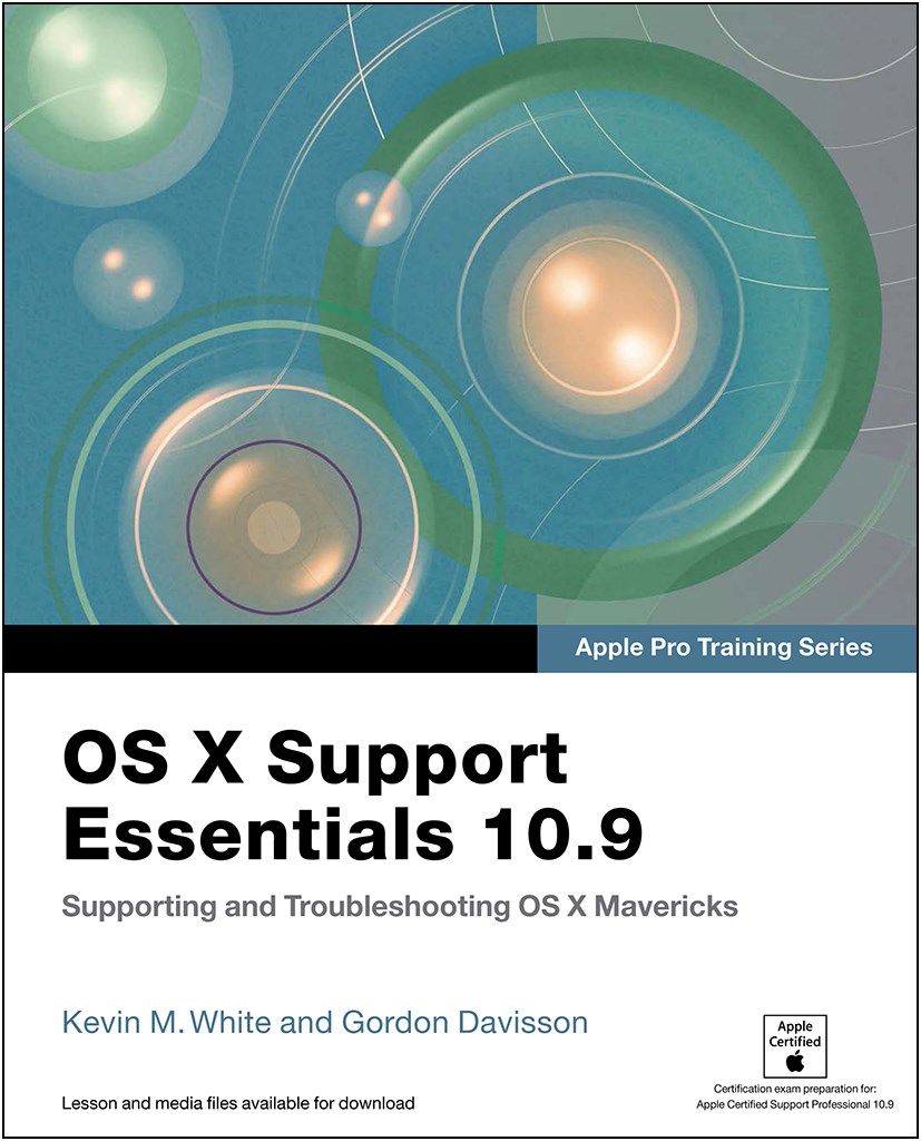 Apple Pro Training Series: OS X Support Essentials 10.9: Supporting and ...