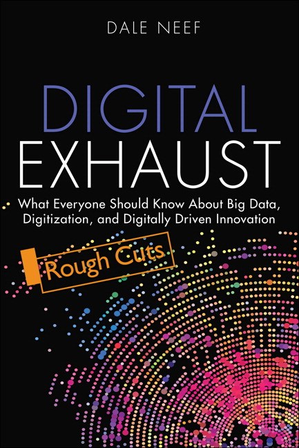 Digital Exhaust: What Everyone Should Know About Big Data, Digitization ...