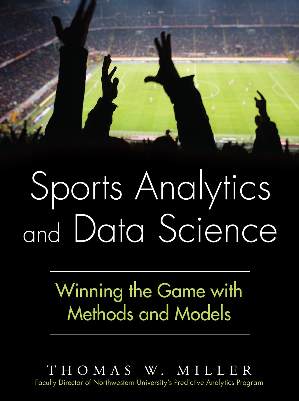 Sports Analytics and Data Science: Winning the Game with Methods and ...