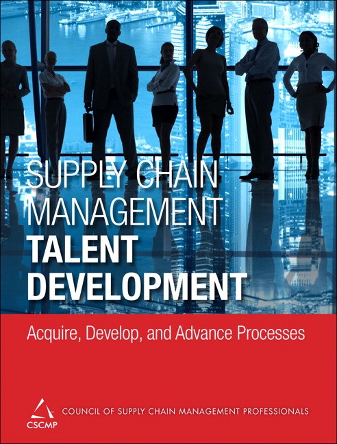 Supply Chain Management Talent Development: Acquire, Develop, and ...