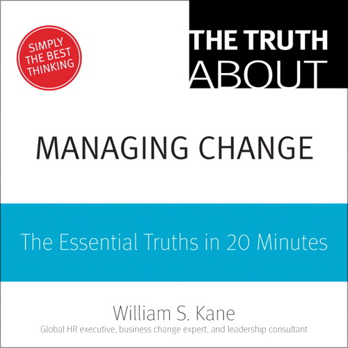 Truth About Managing Change, The: The Essential Truths in 20 Minutes ...