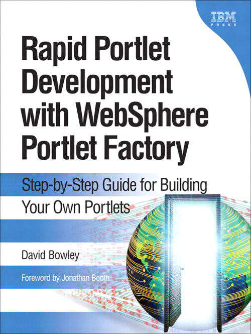 Rapid Portlet Development with WebSphere Portlet Factory: Step-by-Step Guide for Building Your ...