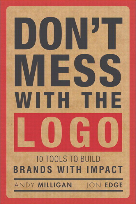 Don't Mess with the Logo: Tools to Build Brands with Impact | InformIT