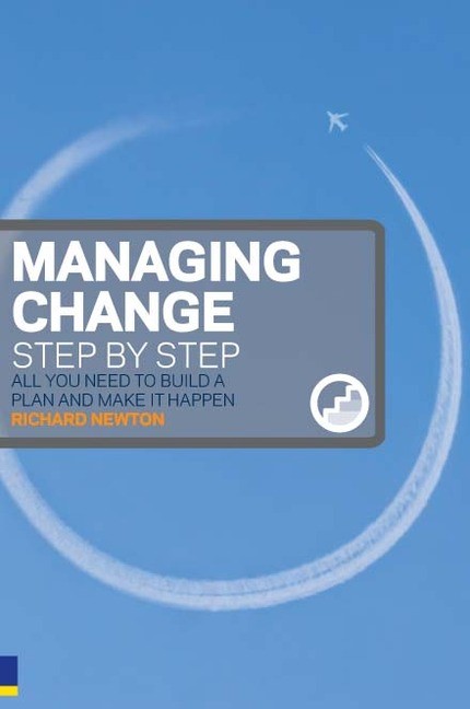 Managing Change Step By Step: All You Need To Build A Plan And Make It ...
