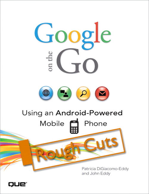 Google on the Go: Using an Android-Powered Mobile Phone, Rough Cuts | InformIT
