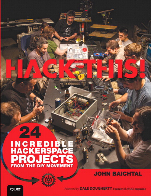 Hack This: 24 Incredible Hackerspace Projects from the DIY Movement ...