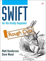 Swift for the Really Impatient, Rough Cuts | InformIT